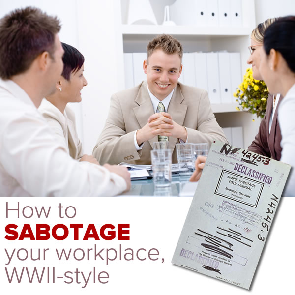 How to sabotage your workplace, WWII-style - The Adventures of ...
